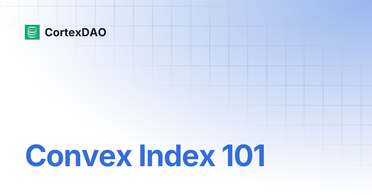 Convex Index 101 | CortexDAO Convex Index 101 | CortexDAO